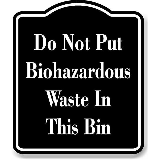 Do Not Put Biohazardous Waste In Bin BLACK Aluminum Composite Sign, 20 ...