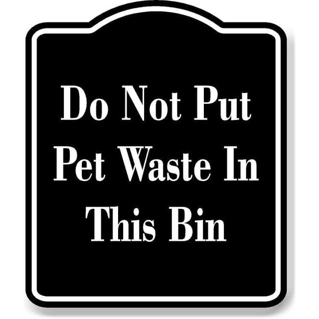 Do Not Put Pet Waste In This Bin BLACK Aluminum Composite Sign, 15"x18 ...