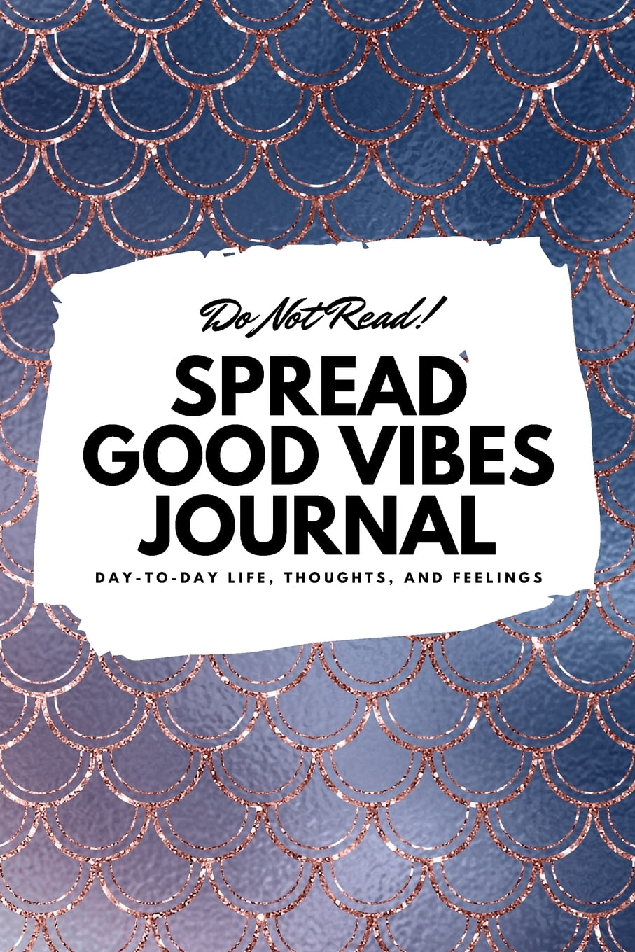 Do Not Read! Spread Good Vibes Journal: Day-To-Day Life, Thoughts, and ...