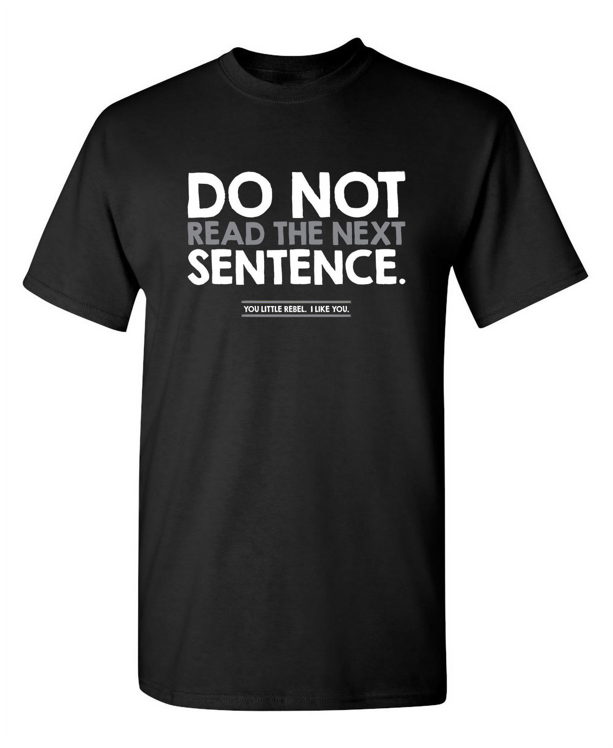 Do Not Read The Next Sentence Humor Sarcastic Hilarious Graphic Tees ...