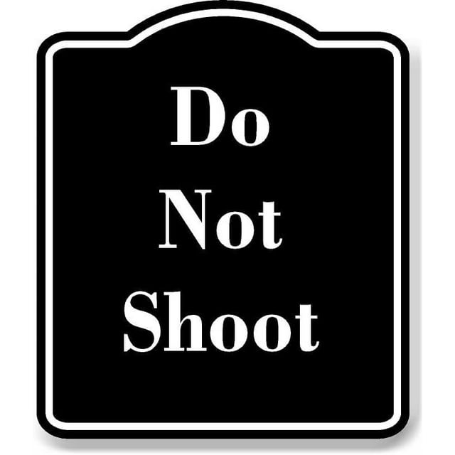 Do Not Shoot BLACK Aluminum Composite Sign 15''x18'' - Walmart.com