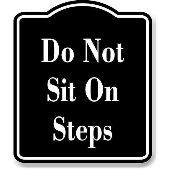 Do Not Sit On Steps BLACK Aluminum Composite Sign, 8.5"x10" - Walmart.com