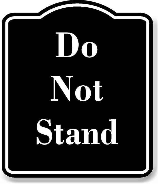 Do Not Stand BLACK Aluminum Composite Sign 15''x18'' - Walmart.com