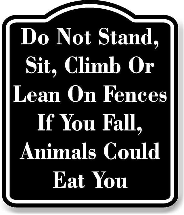 Do Not Stand Sit Climb Or Lean On Fences If You Fall Animals Could Eat ...