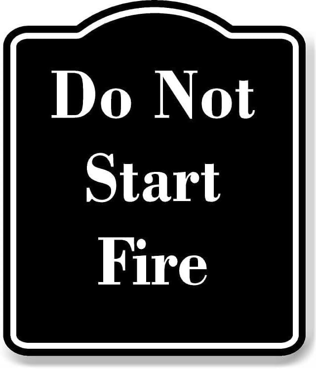 Do Not Start Fire BLACK Aluminum Composite Sign 15''x18'' - Walmart.com