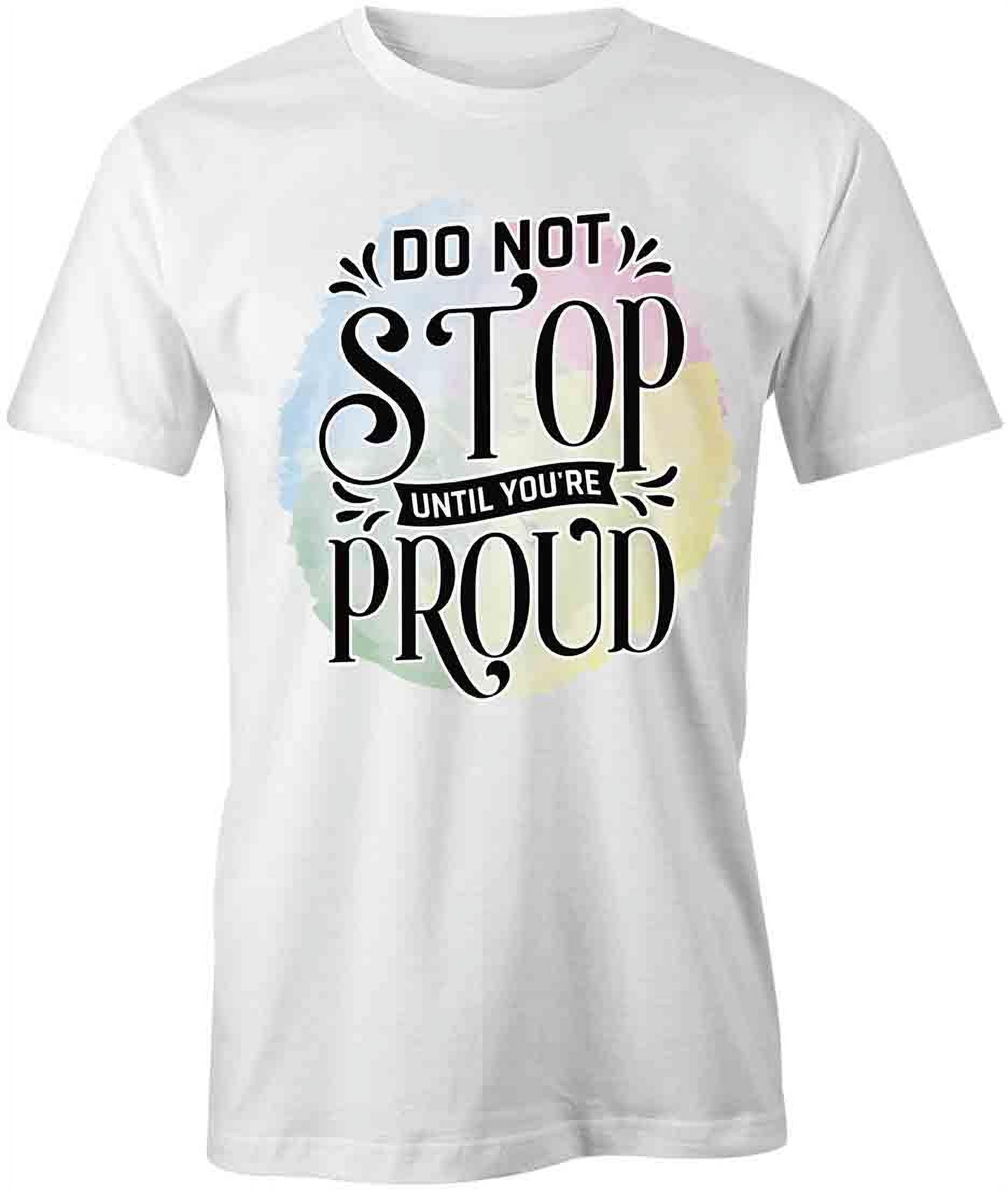 Do Not Stop T-Shirt | Motivational Inspirational White Tee Gift ...