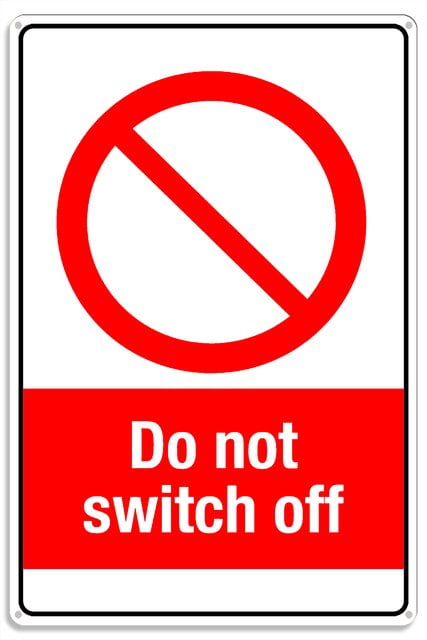Do Not Switch Off Metal Sign With Symbol Aluminum Uv Printed 4 Pre ...