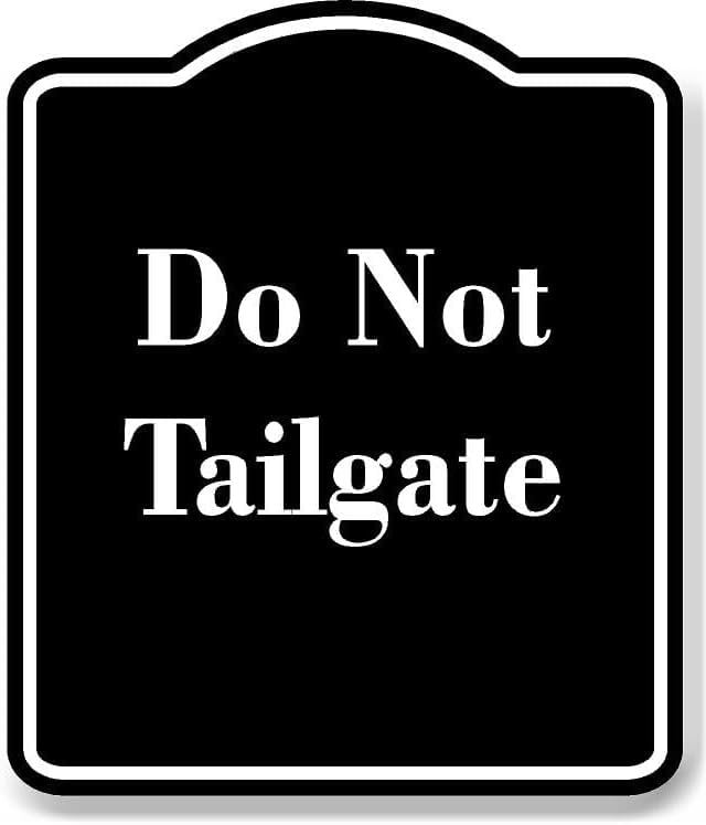 Do Not Tailgate BLACK Aluminum Composite Sign 15''x18'' - Walmart.com