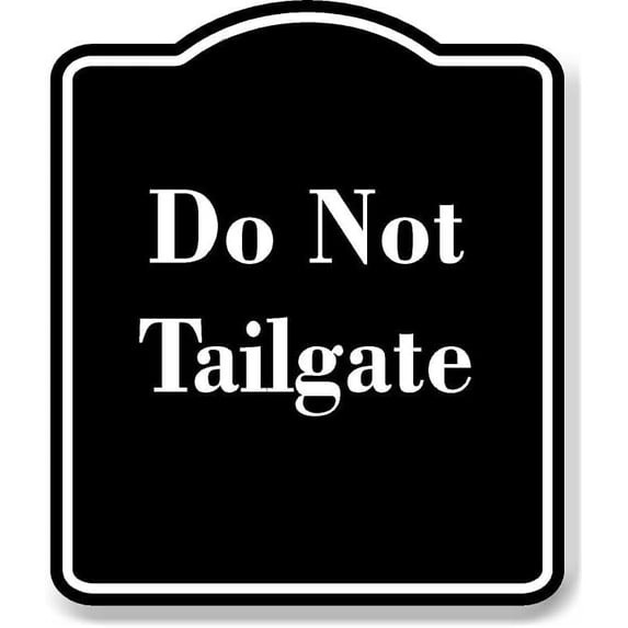 Do Not Tailgate BLACK Aluminum Composite Sign 15''x18'' - Walmart.com