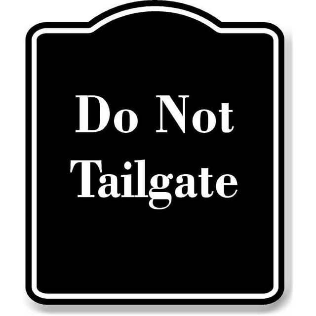 Do Not Tailgate BLACK Aluminum Composite Sign 15''x18'' - Walmart.com