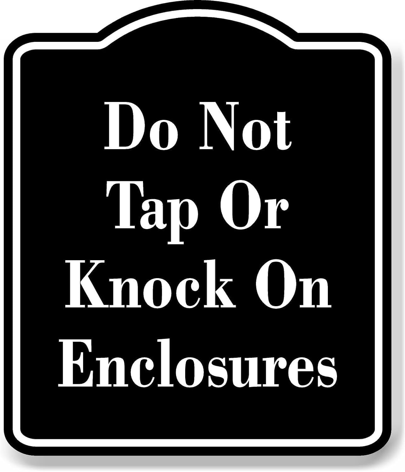 Do Not Tap Or Knock On Enclosures BLACK Aluminum Composite Sign 15''x18 ...