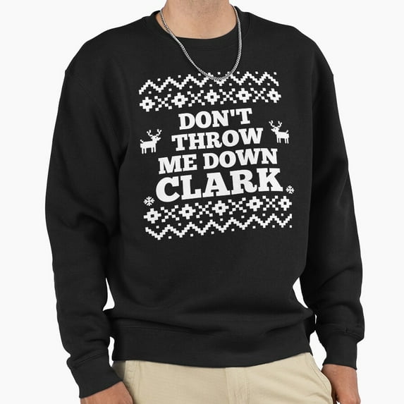 Do Not Throw Me Own Clark Unisex Sweatshirt Funny Christmas Vacation Retro Vintage G9486, Up to ...