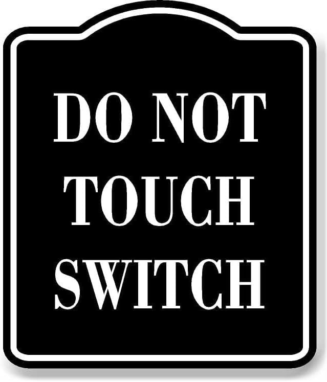 Do Not Touch Switch BLACK Aluminum Composite Sign, 20"x24" - Walmart.com