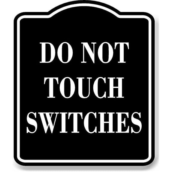 Do Not Touch Switches BLACK Aluminum Composite Sign, 15"x18" - Walmart.com