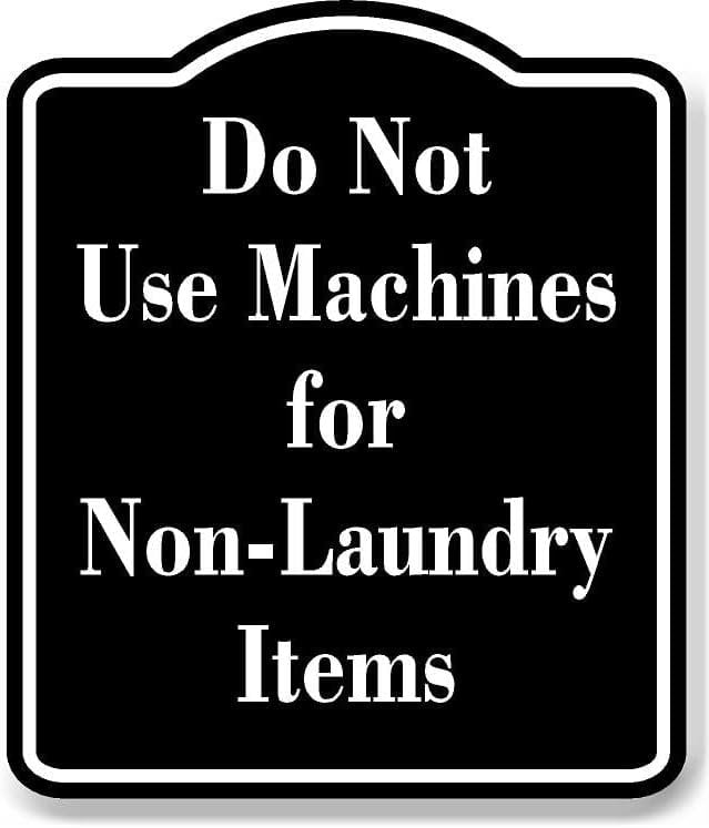 Do Not Use Machines for Non-Laundry Items BLACK Aluminum Composite Sign ...