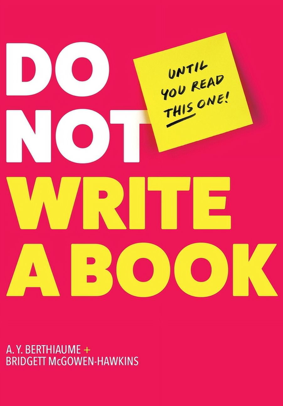 Do Not Write a Book...Until You Read This One: The Only Guide You Need ...