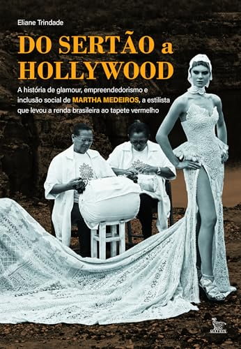 Do Sertão A Hollywwod: A História De Glamour, Empreendedorismo E ...