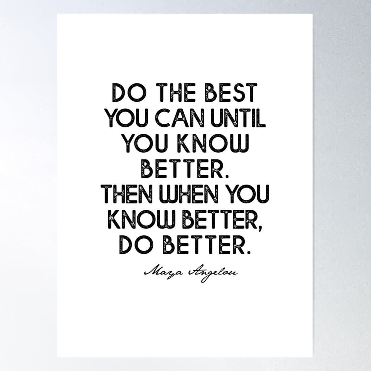 Do The Best You Can Until You Know Better. Then When You Know Better ...