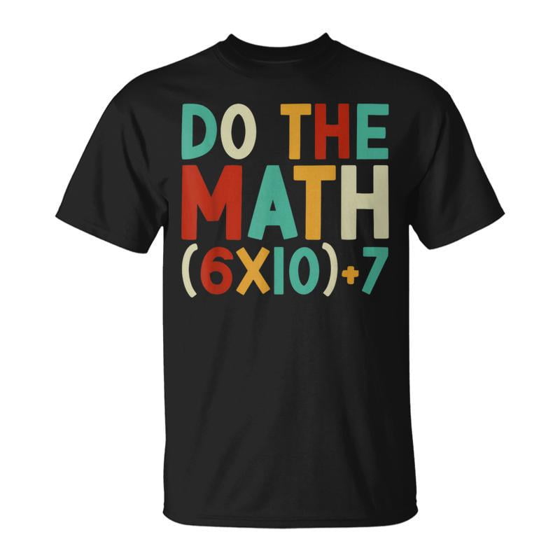 Do The Math 67 Meme 6 7 Six Seven Teacher 67 TShirt - Walmart.com