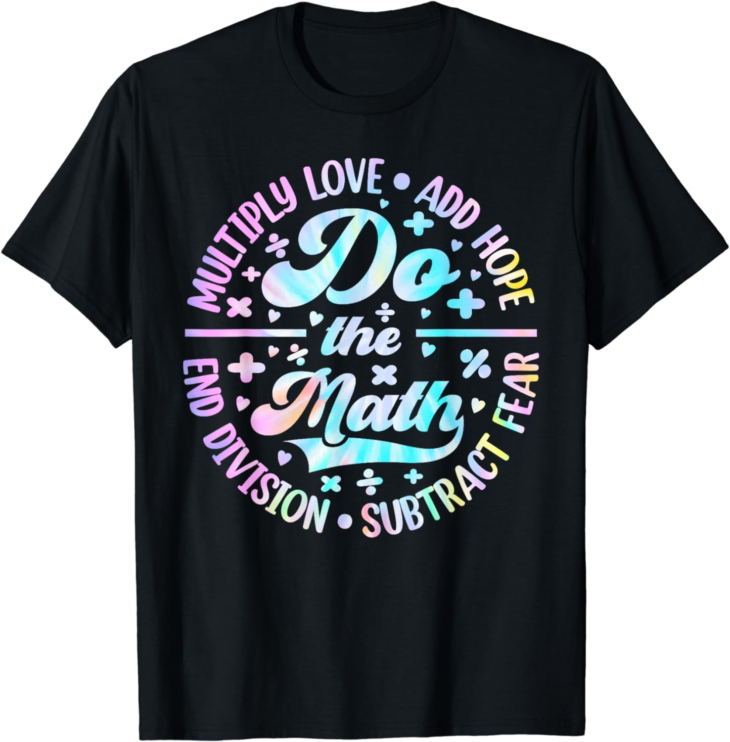 Do The Math Multiply Love Add Hope Math Teacher Tie Dye Mens Cotton T ...