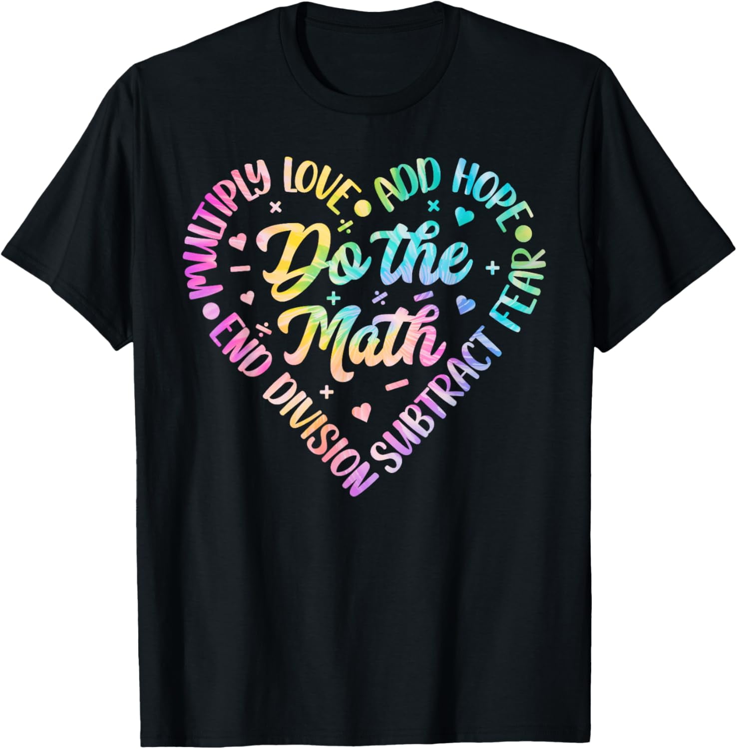 Do The Math Multiply Love Add Hope Math Teacher Tie Dye Mens T-Shirt ...