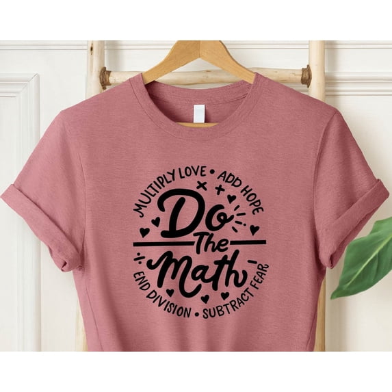 Do The Math Shirt Multiply Love Add Hope Funny Math Shirt Positive ...