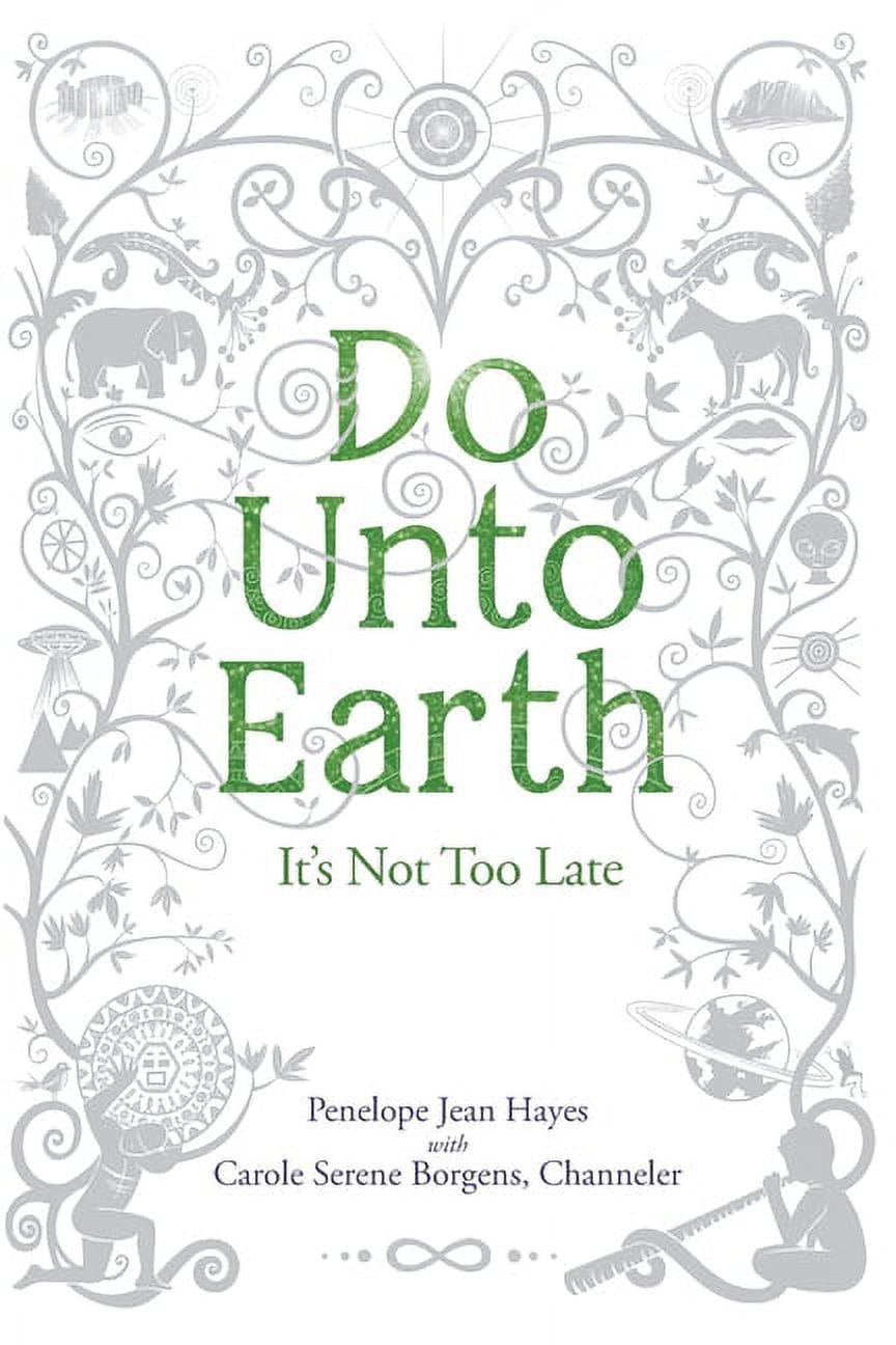 Do Unto Earth: Its Not Too Late Paperback Penelope Jean Hayes, Carole ...