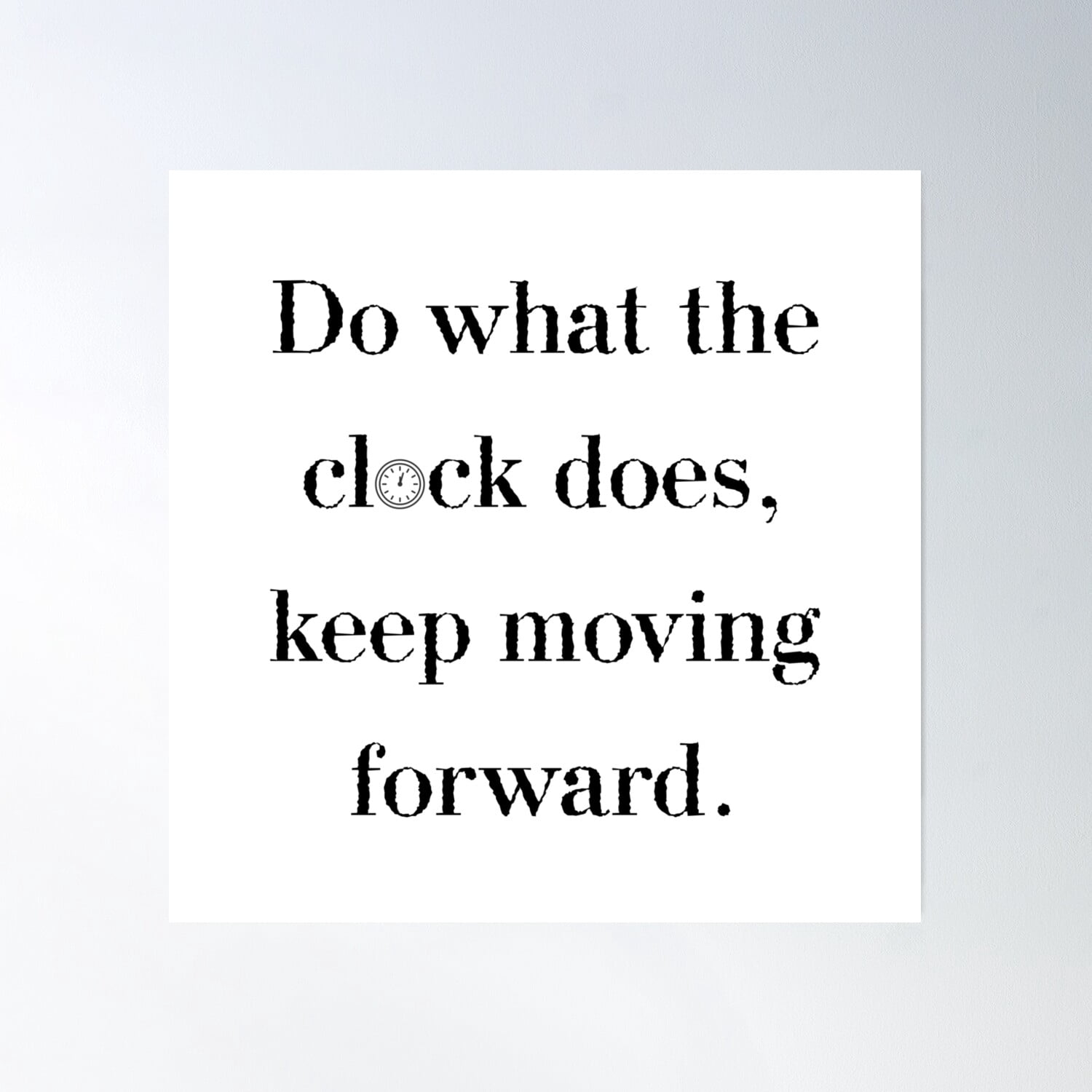 Do What The Clock Does, Keep Moving Forward. Poster Wall Art, Modern ...