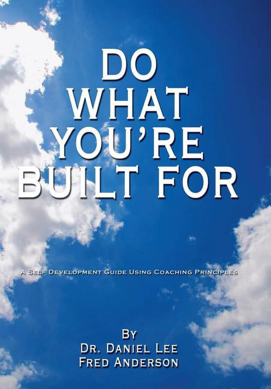 Do What You're Built for: A Self Development Guide Using Coaching ...