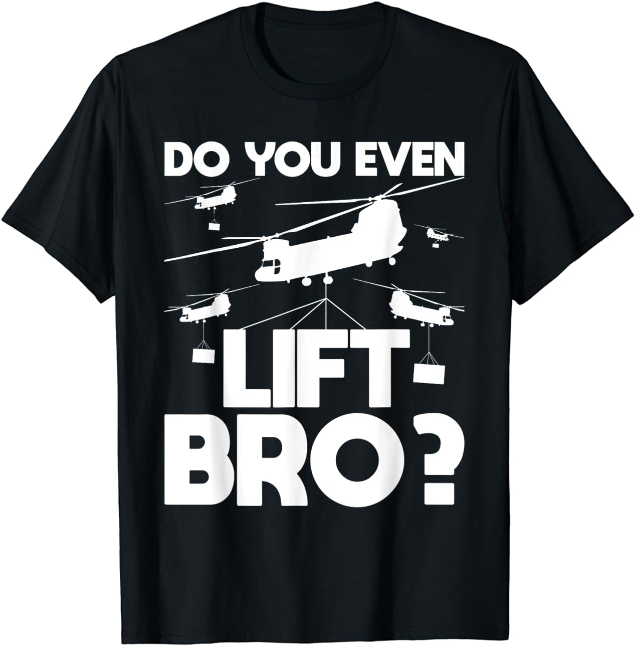 Do You Even Lift Bro? - CH-47 Chinook Helicopter Pilot T-Shirt ...