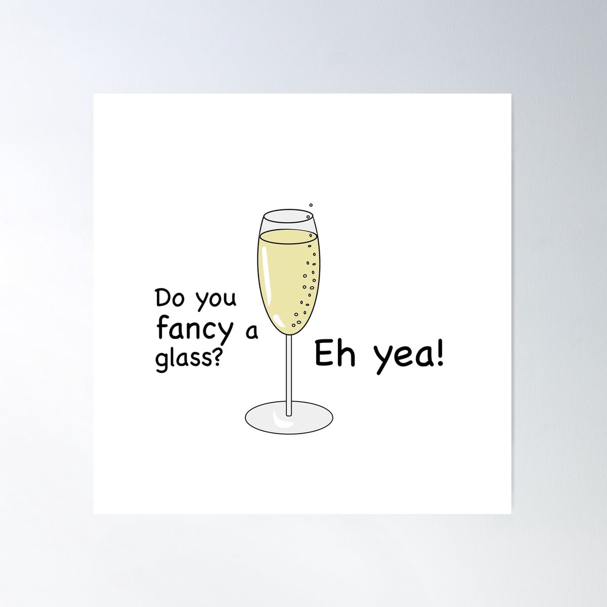 Do You Fancy A Glass - Eh Yea! Poster Wall Art, Modern Wall Decor For ...