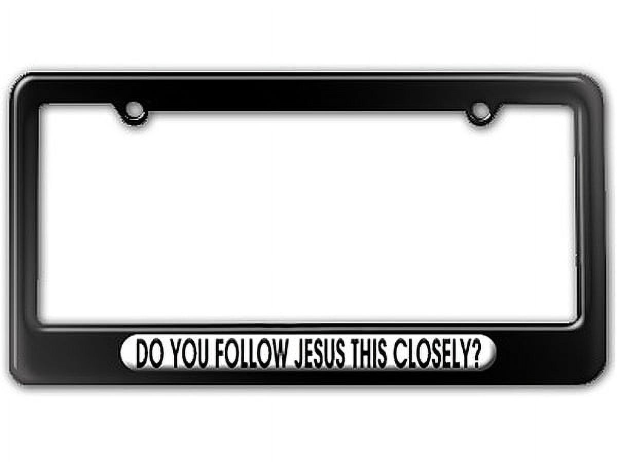 Do You Follow Jesus This Closely - Jesus License Plate Frame - Walmart.com