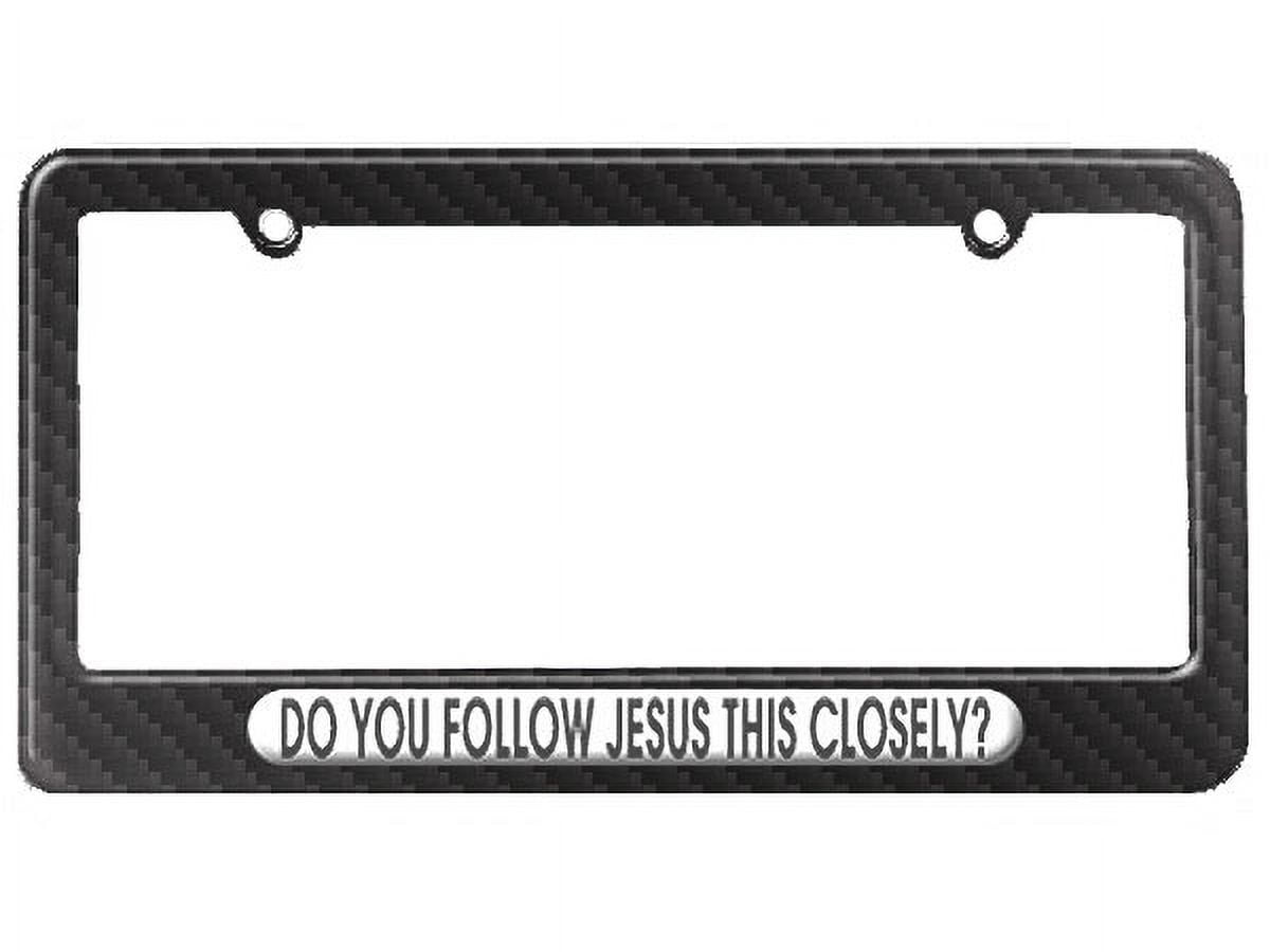Do You Follow Jesus This Closely - Jesus License Plate Frame - Walmart.com