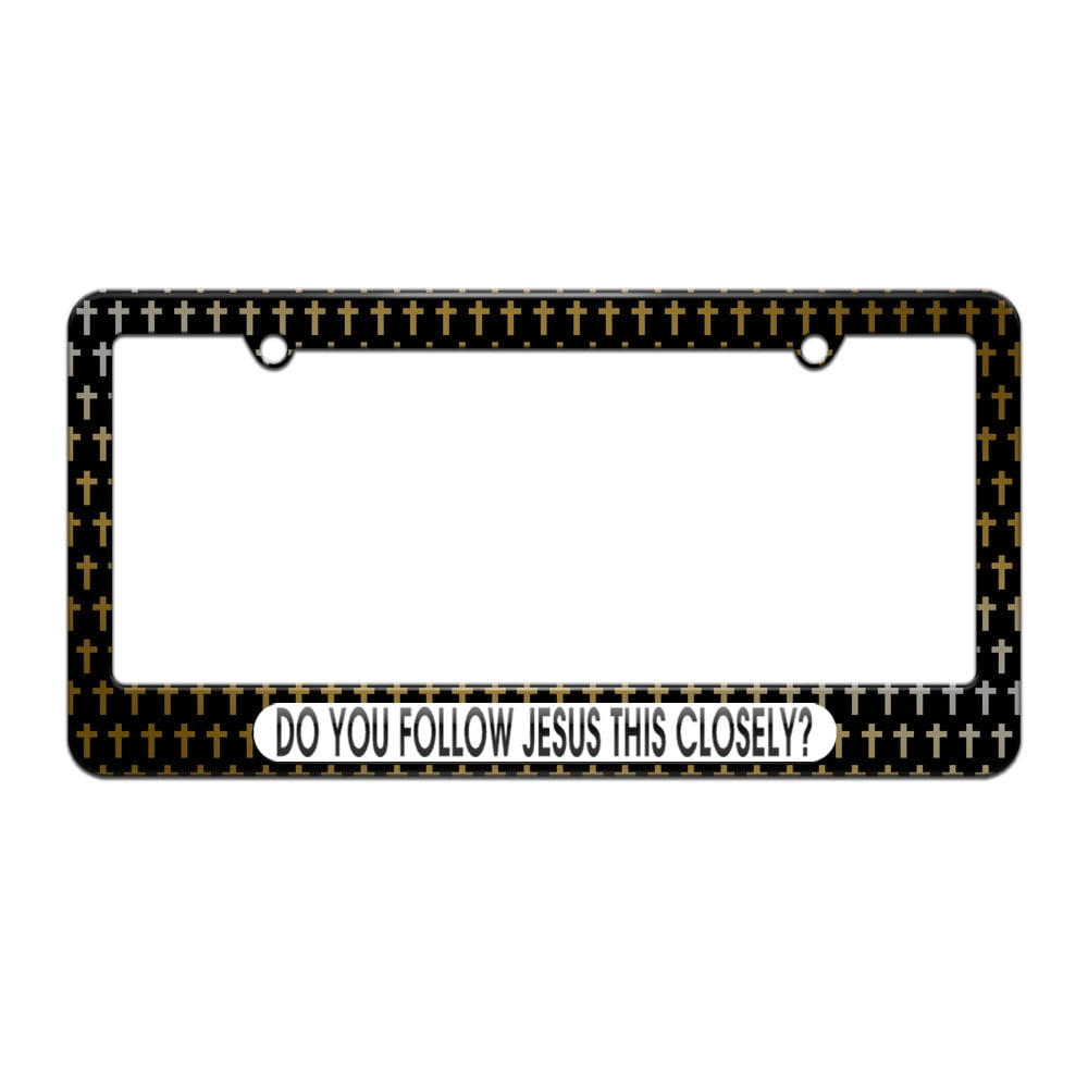 Do You Follow Jesus This Closely - Jesus License Plate Tag Frame ...
