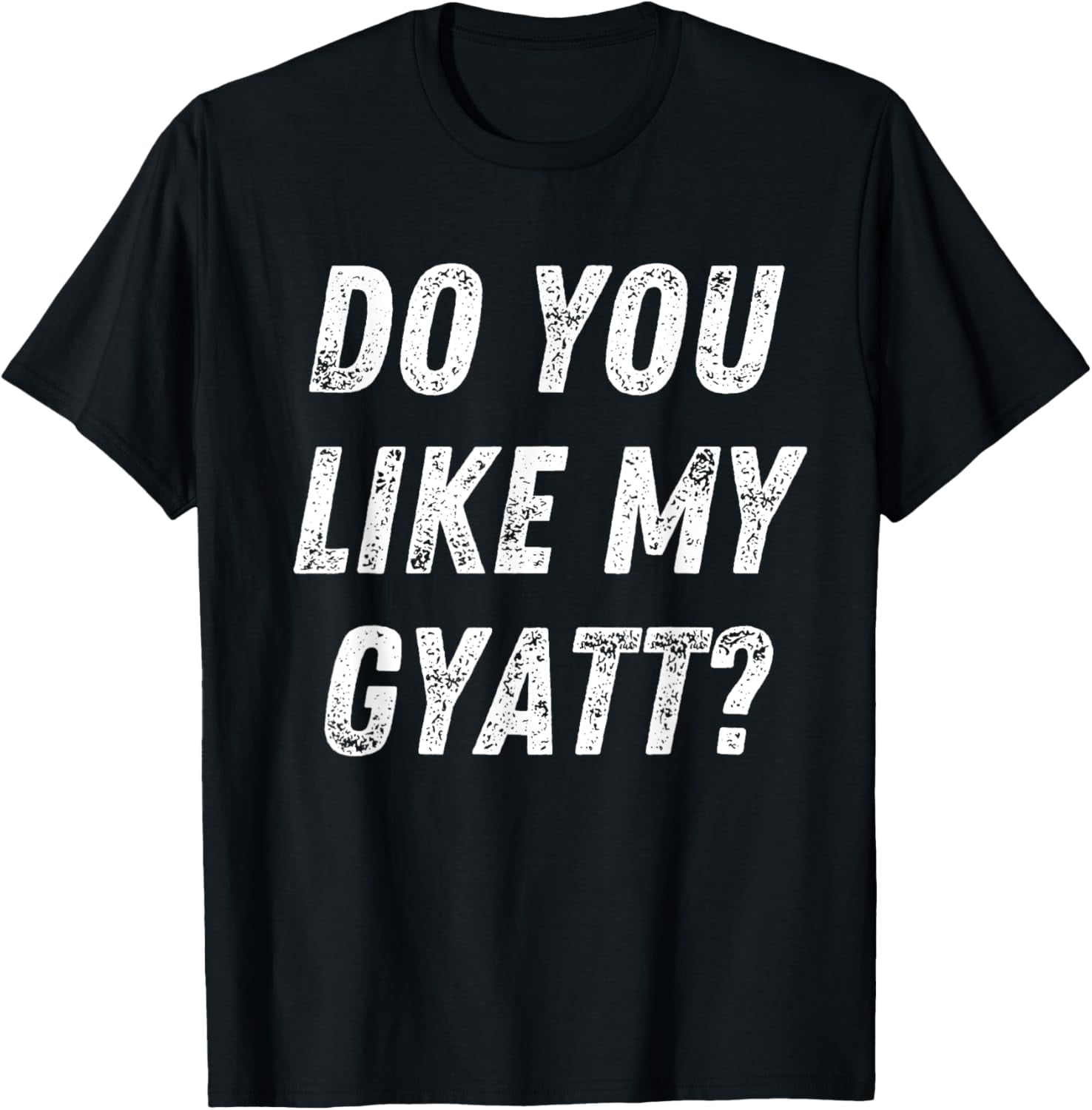 Do You Like My Gyatt Gen Z Slang T-Shirt - Walmart.com