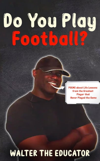 Do You Play Football?: Poems about Life Lessons from the Greatest ...