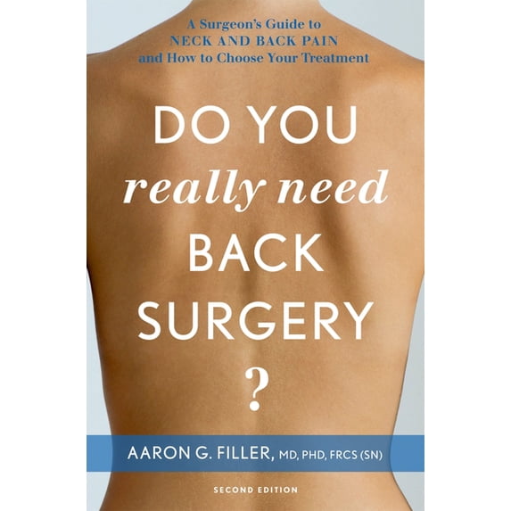 Do You Really Need Back Surgery?: A Surgeon's Guide to Neck and Back ...