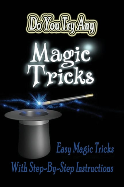 Do You Try Any Magic Tricks : Easy Magic Tricks With Step-By-Step ...