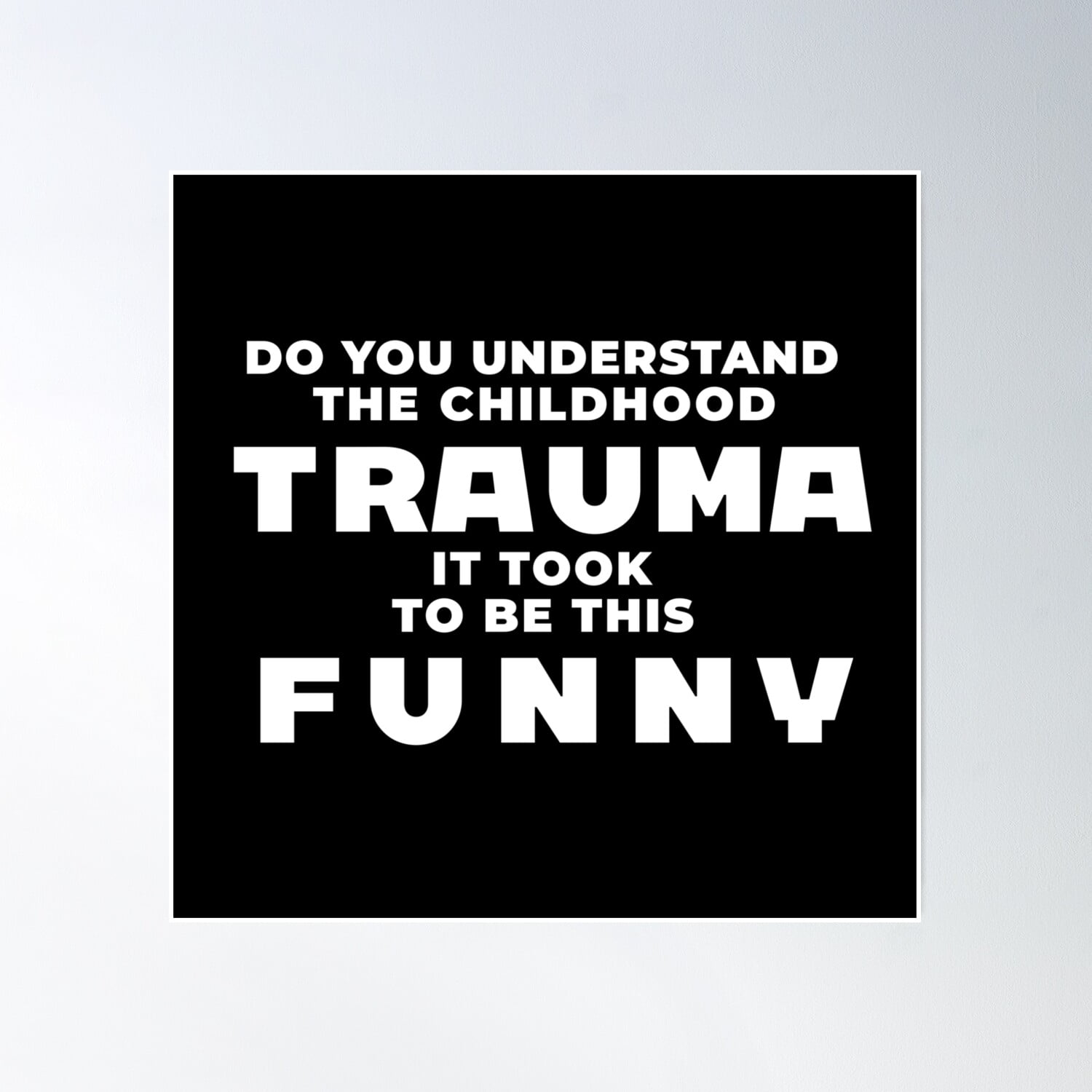 Do You Understand The Childhood Trauma It Took To Be This Funny Poster ...