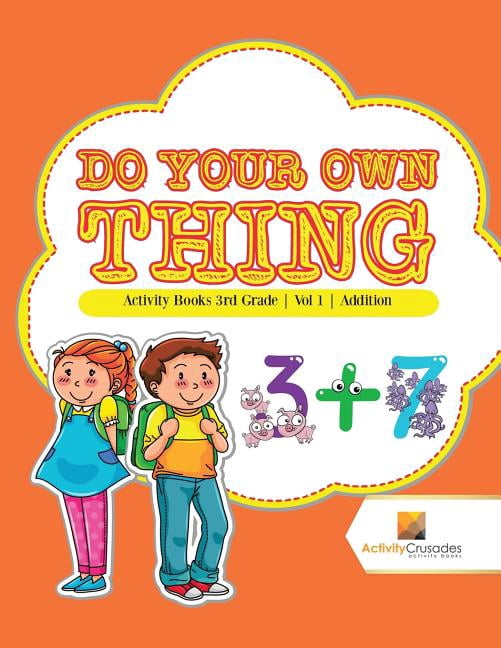 Do Your Own Thing: Activity Books 3rd Grade Vol -1 Addition, (Paperback ...