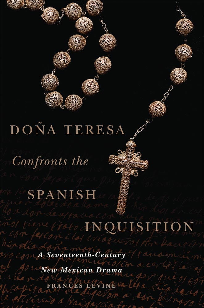 Doña Teresa Confronts the Spanish Inquisition : A Seventeenth-Century ...