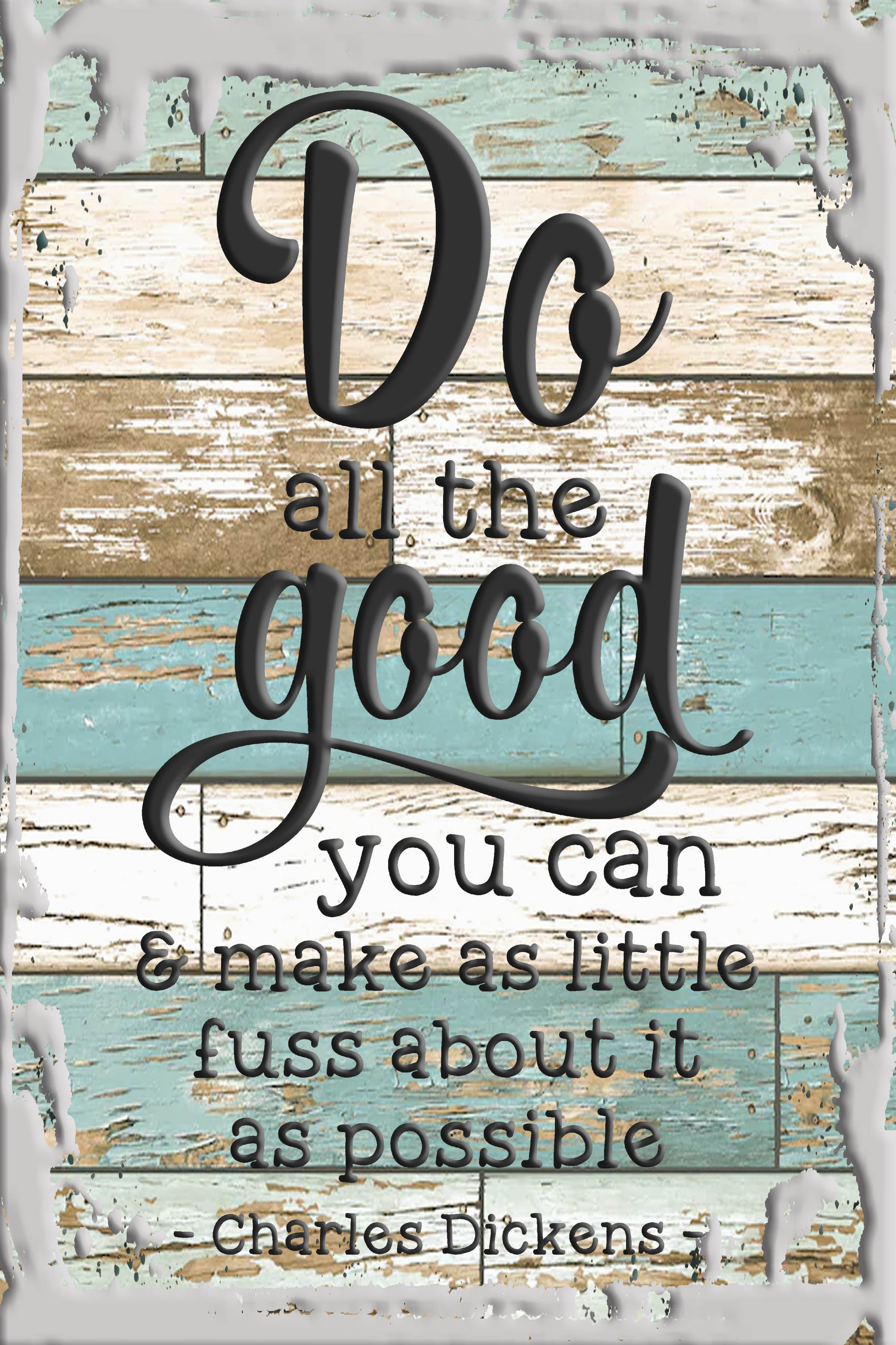 Do all the good you can make little fuss about it Charles Dickens White ...