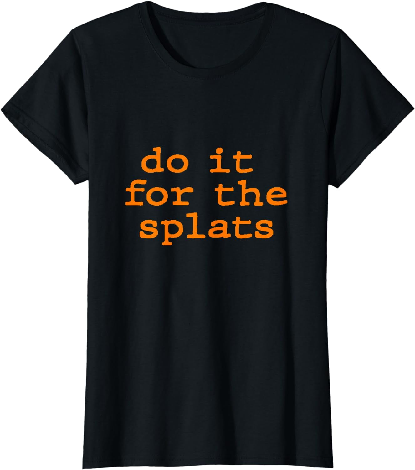 Do it for the SPLATS Fitness Motivation TShirt - Walmart.com