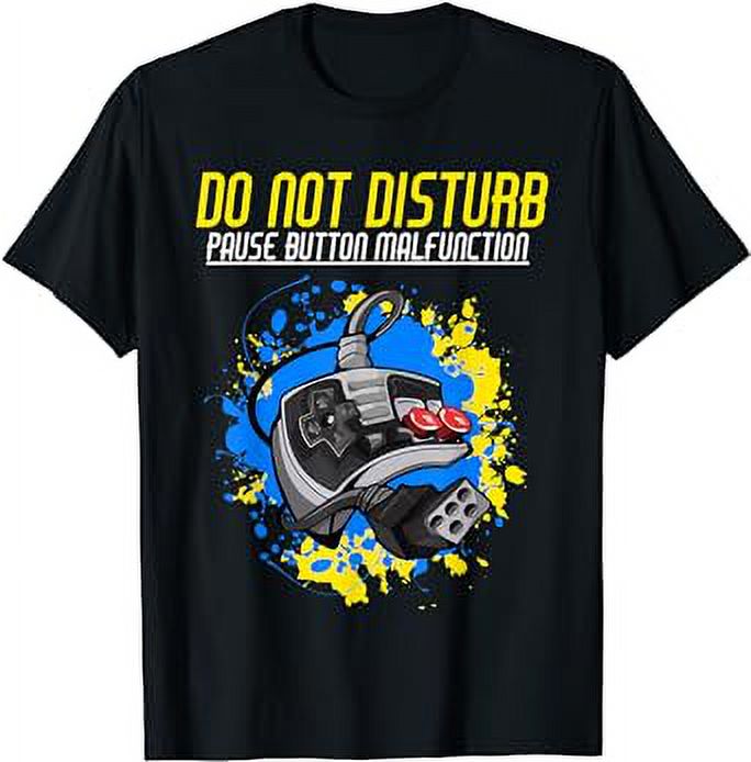 Do not disturb Pause button malfunction Gamers shirt T-Shirt - Walmart.com