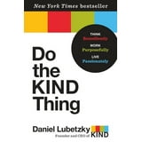 Do the KIND Thing : Think Boundlessly, Work Purposefully, Live ...