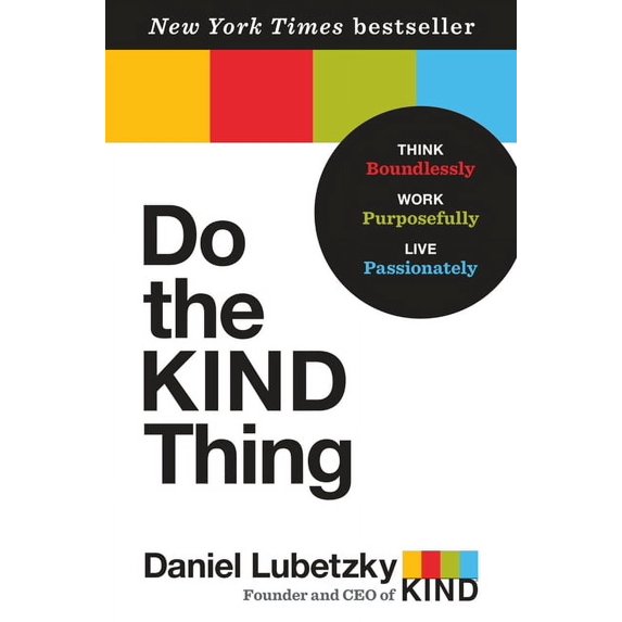Do the KIND Thing : Think Boundlessly, Work Purposefully, Live ...