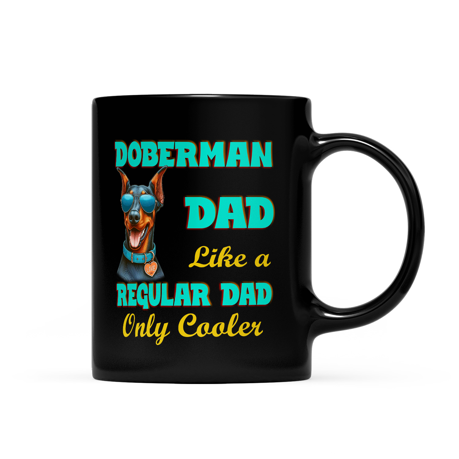 Doberman Pinscher Dad Like a Regular Dad Only Cooler Happy Father's Day ...