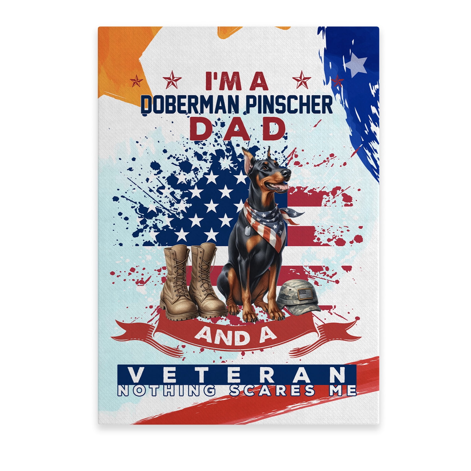 I'm a Doberman Pinscher Dad and a Veteran, Nothing Scares me Happy ...
