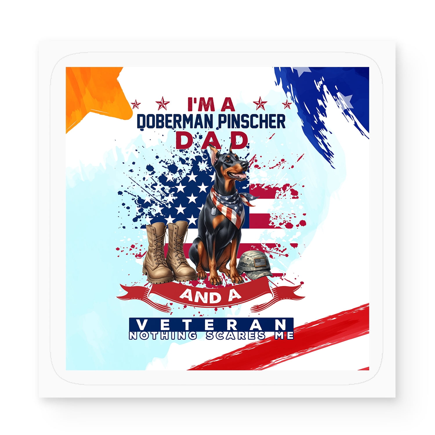 I'm a Doberman Pinscher Dad and a Veteran, Nothing Scares me Happy ...