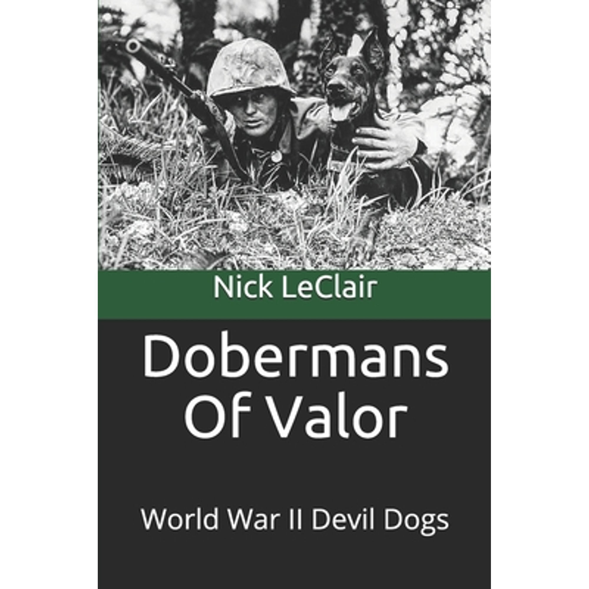 Dobermans Of Valor: World War II Devil Dogs (Paperback) by Nick LeClair ...